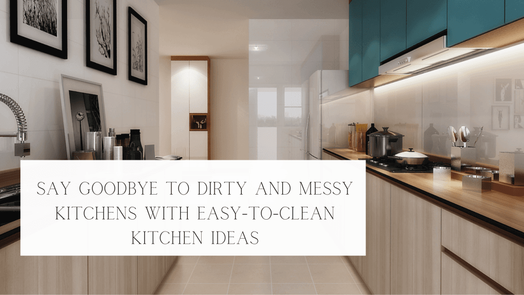 Say Goodbye to Dirty and Messy Kitchens with Easy-to-Clean Kitchen ...